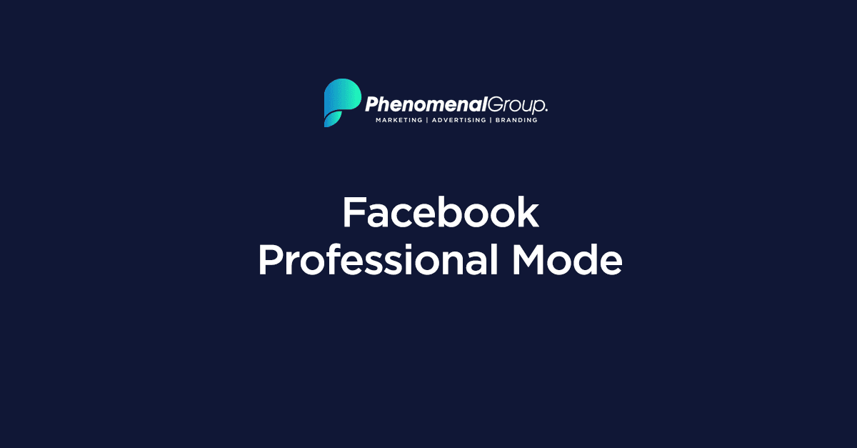 Facebook launches professional mode. - Phenomenal Group Ltd