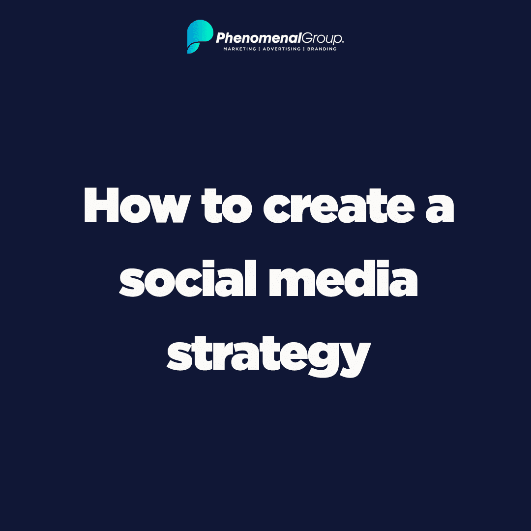 How to create a Social Media strategy. - Phenomenal Group Ltd